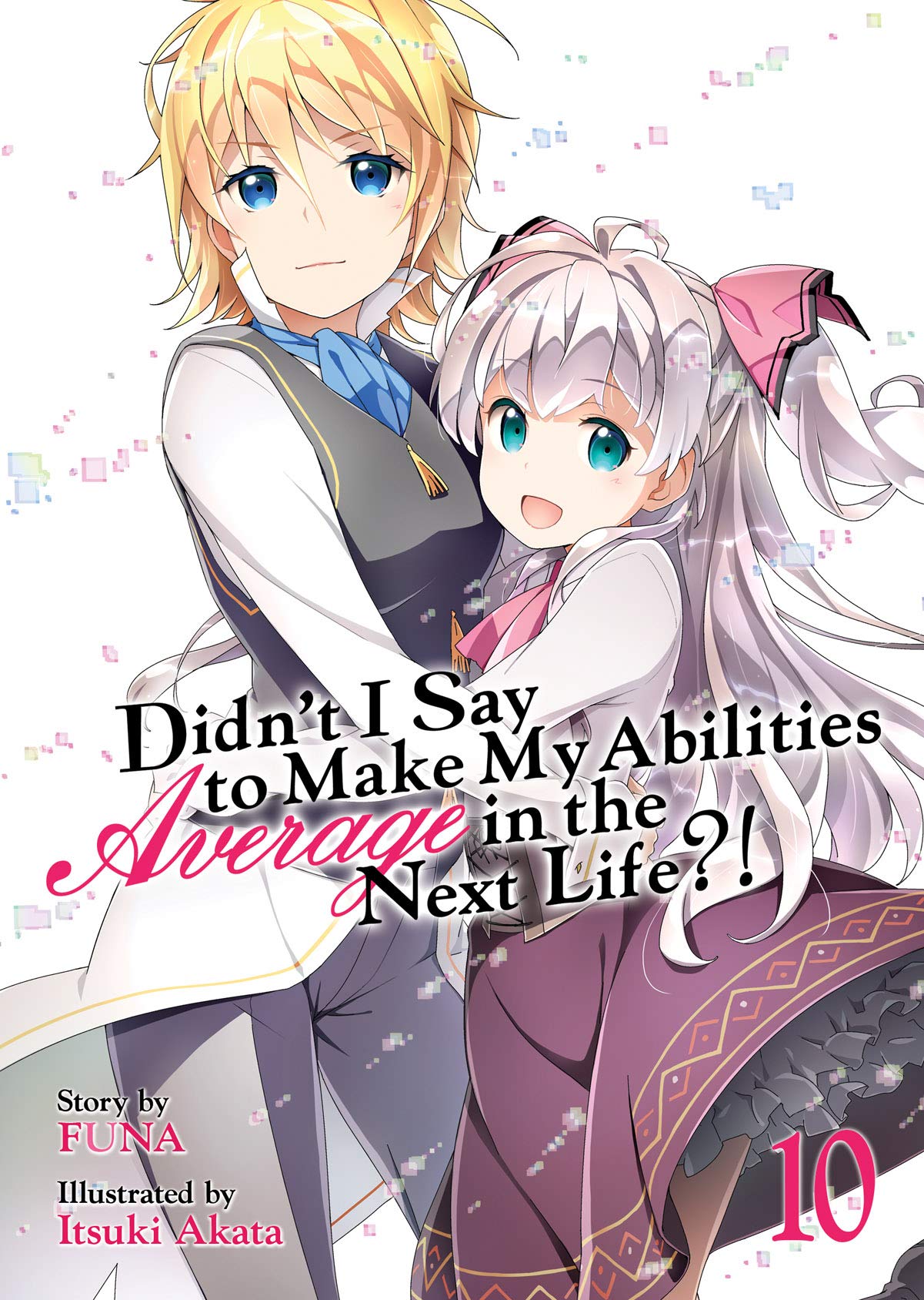 Didn’t I Say to Make My Abilities Average in the Next Life?! (Light Novel) Vol. 10 by FUNA ...