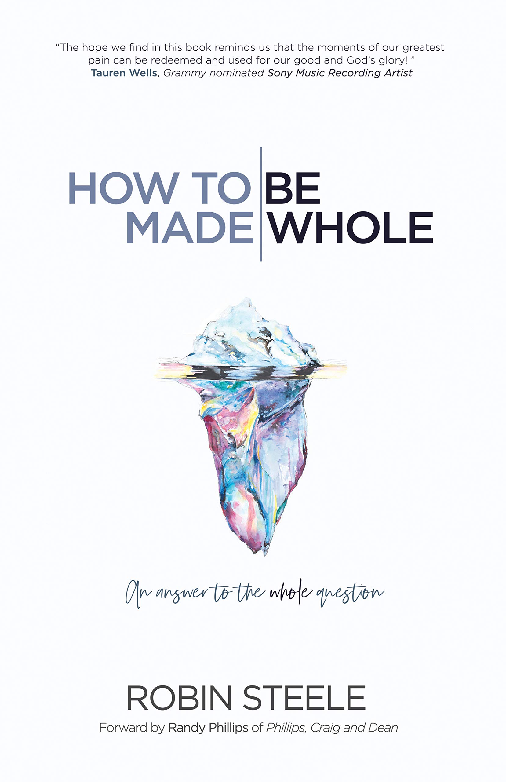 How to Be Made Whole: An Answer to the Whole Question by Robin Steele ...
