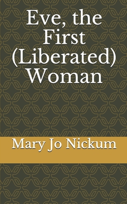 Eve, the First (Liberated) Woman by Mary Jo Nickum | Goodreads