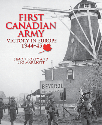 First Canadian Army: Victory in Europe 1944-45 by Simon Forty | Goodreads