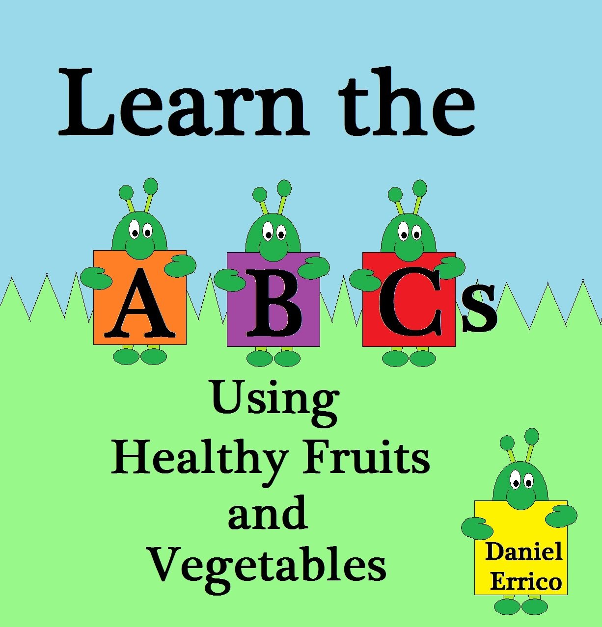 Learn the ABCs Using Healthy Fruits and Vegetables by Daniel Errico ...