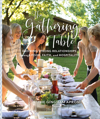 The Gathering Table: Growing Strong Relationships through Food, Faith ...