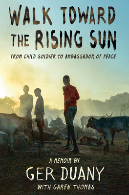 Walk Toward the Rising Sun: From Child Soldier to Ambassador of Peace ...