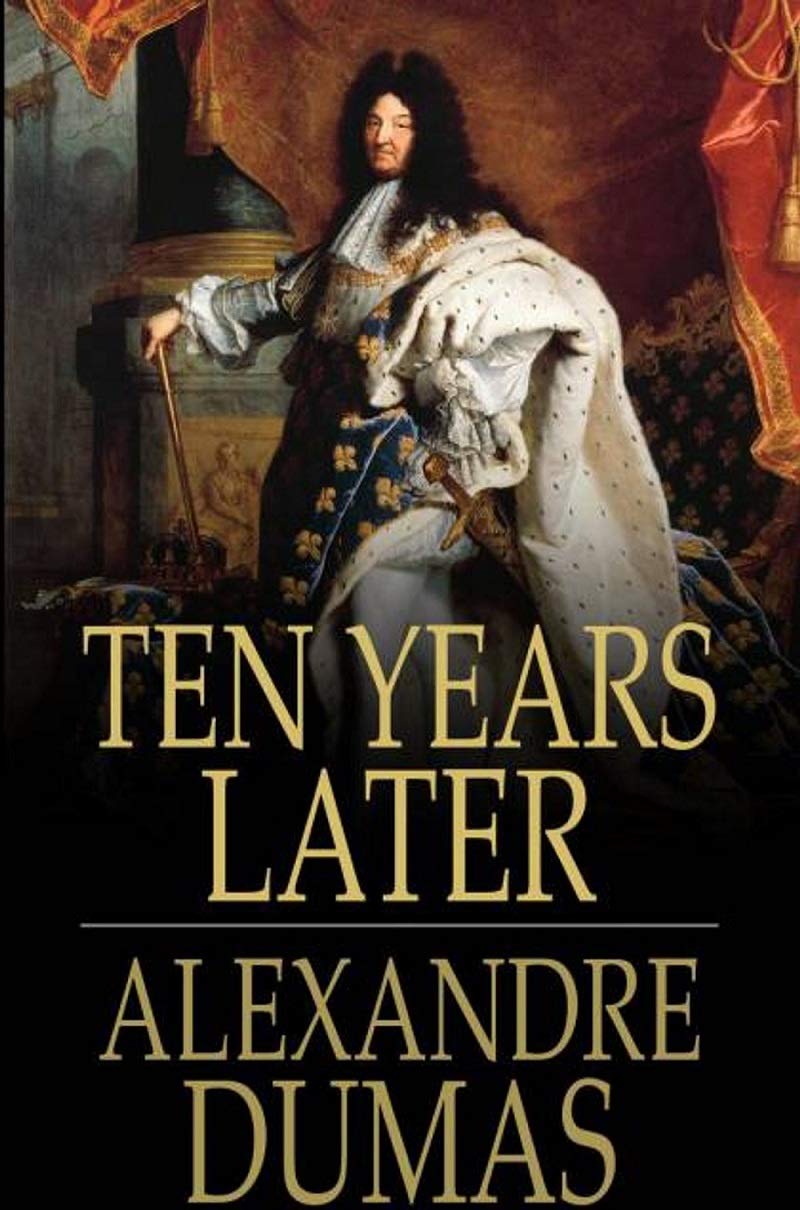 Ten Years Later Annotated by Alexandre Dumas | Goodreads