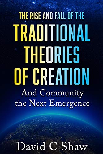 The Rise and Fall of the Traditional Theories of Creation: And ...
