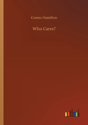 Who Cares? by Cosmo Hamilton | Goodreads