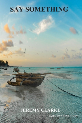 SAY SOMETHING by Jeremy Clarke | Goodreads