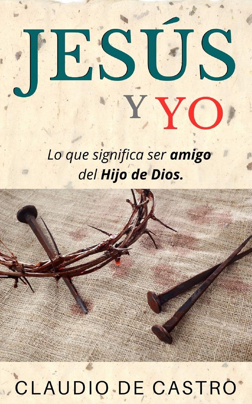 JESÚS y YO: Lo que significa ser amigo del Hijo de Dios (Libros ...