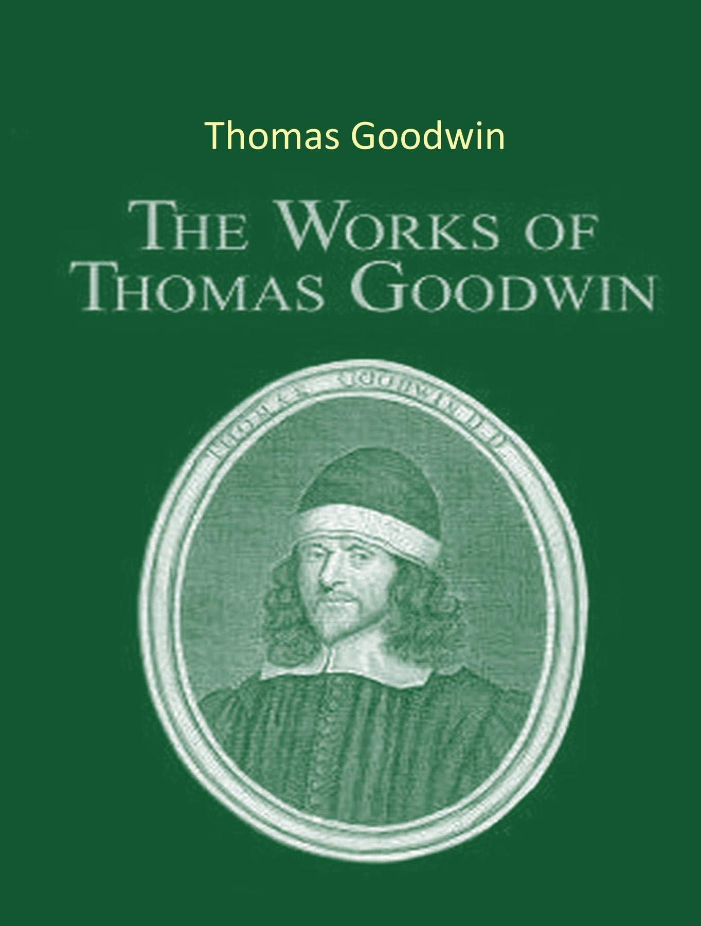 The Complete Works of Thomas Goodwin by Thomas Goodwin | Goodreads