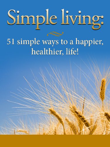"Simple Living: Simple Steps To A Happier, Healthier, Life!" by Lisa ...