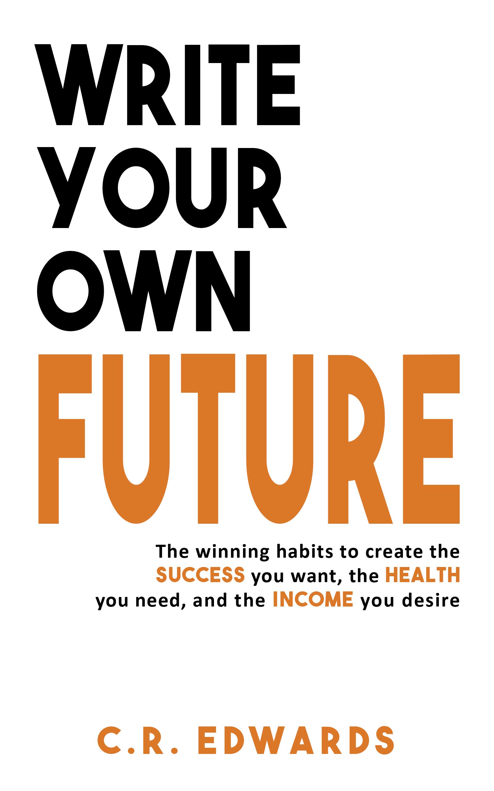Write Your Own Future: The Winning Habits To Create the Success You ...