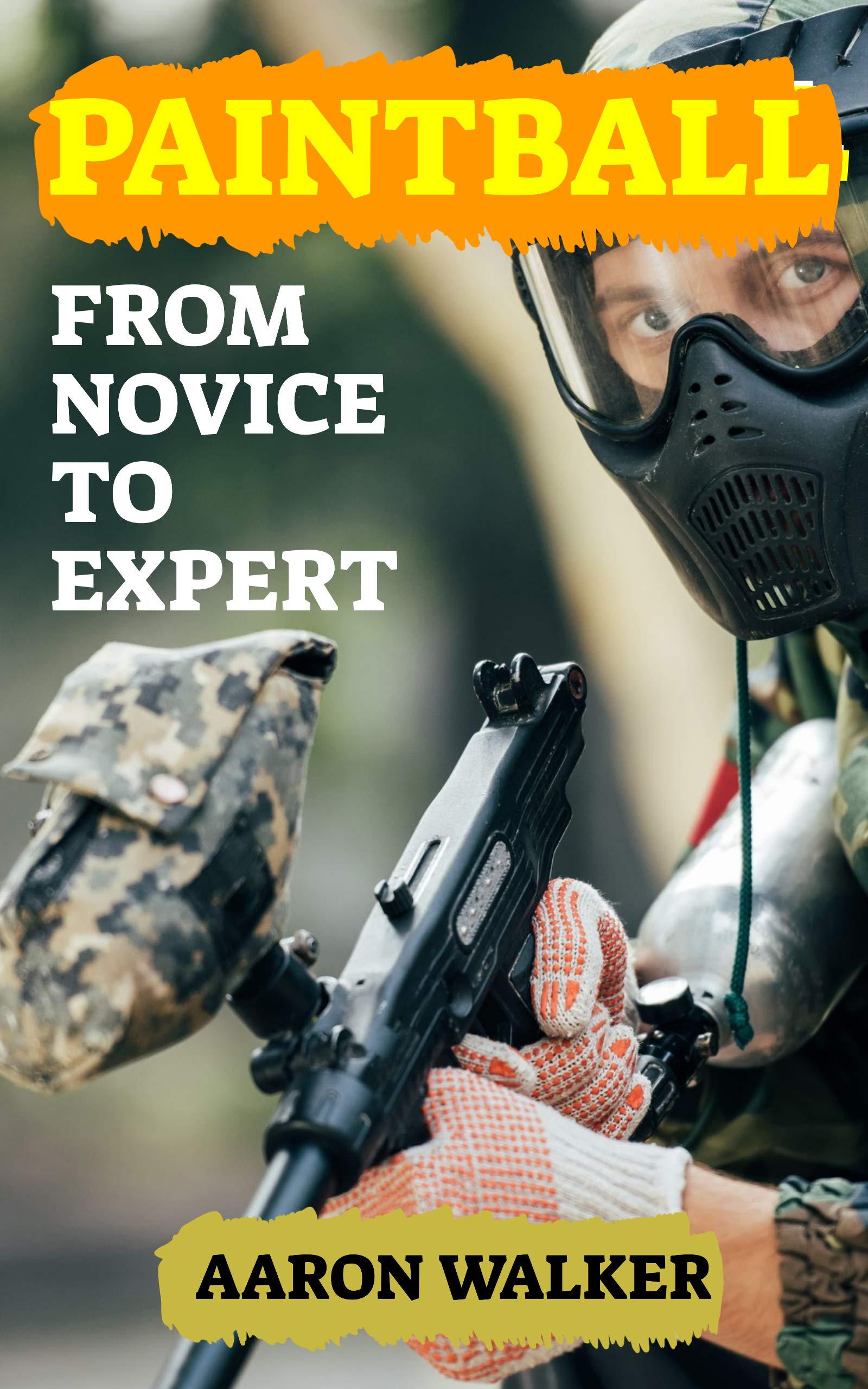 PAINTBALL - From Novice to Expert by Aaron Walker | Goodreads