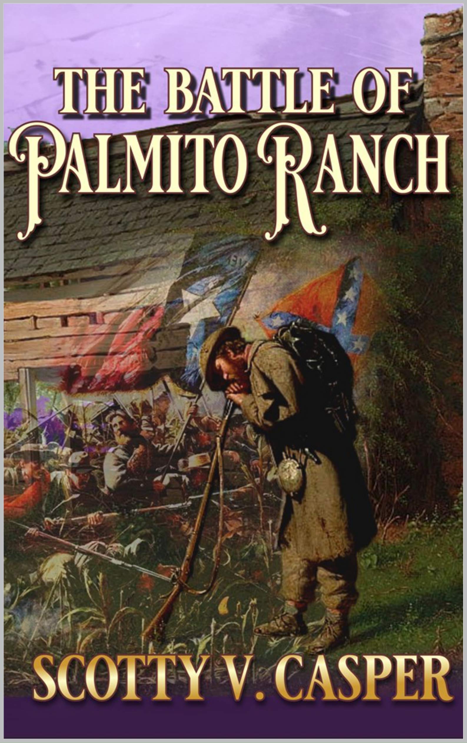 The Battle Of Palmito Ranch by Scotty V. Casper | Goodreads