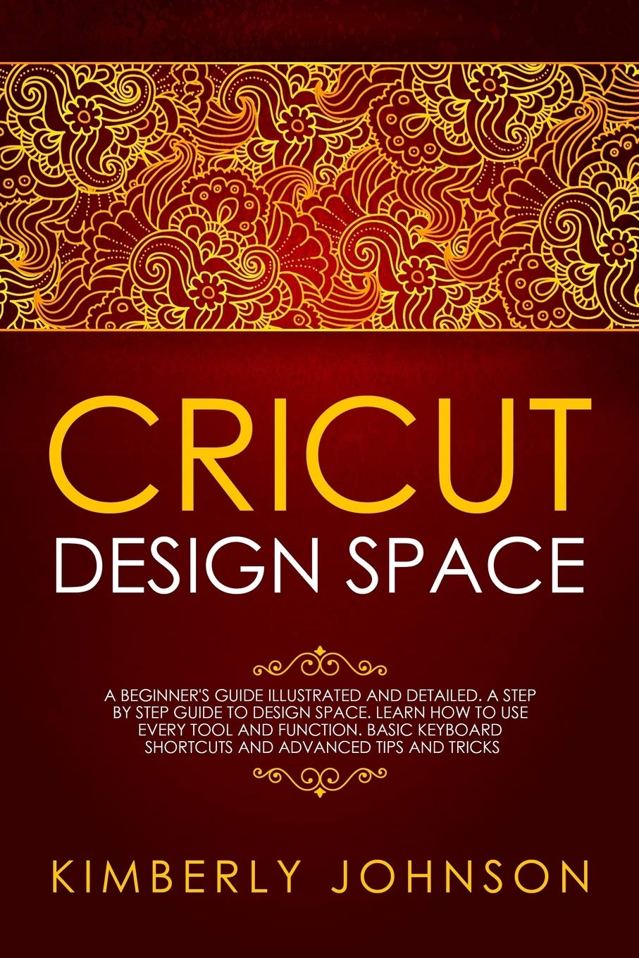 Cricut Design Space A Beginner s Guide Illustrated And Detailed A cricut-design-space-a-beginner-s-guide-illustrated-and-detailed-a