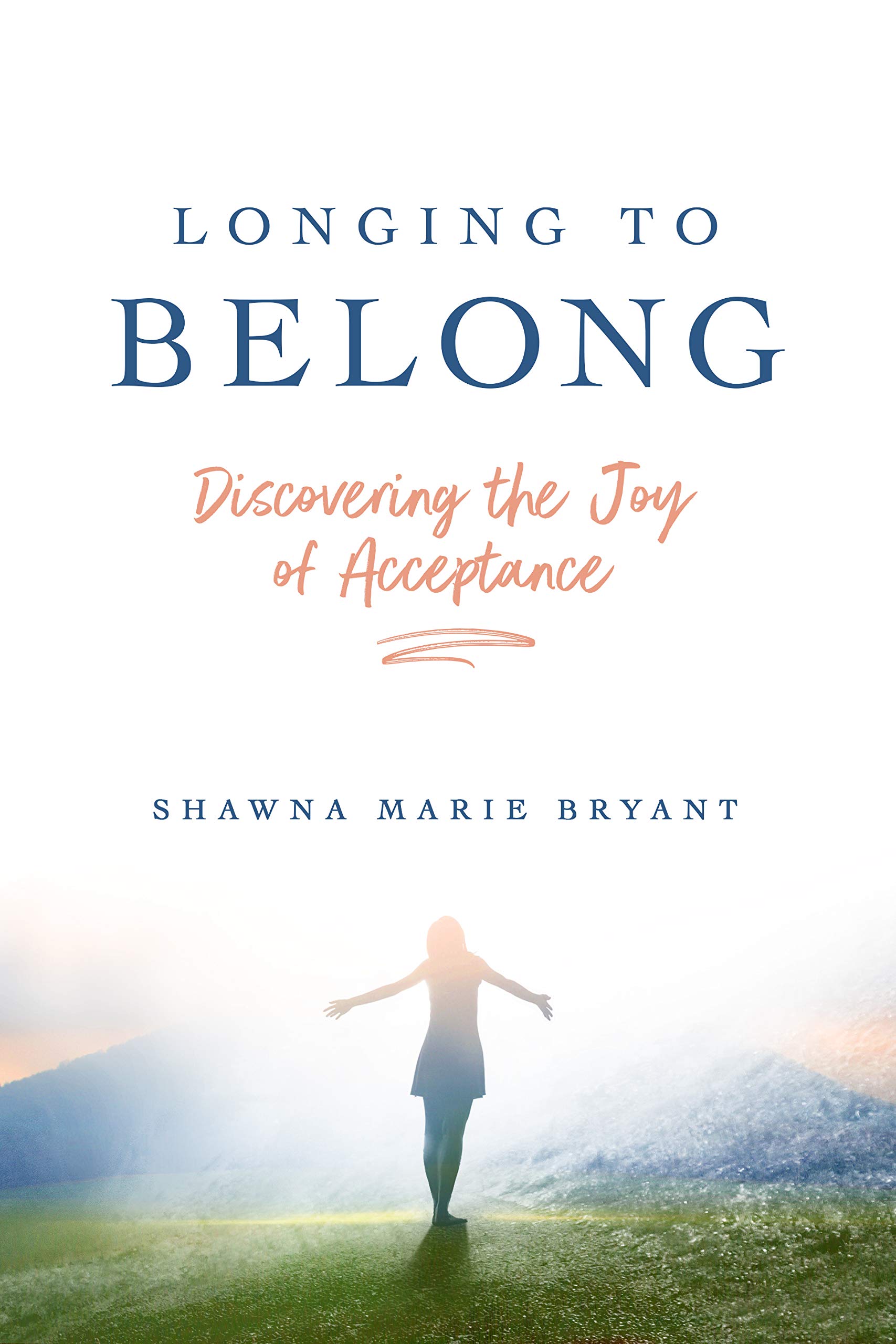Longing to Belong: Discovering the Joy of Acceptance by Shawna Marie ...