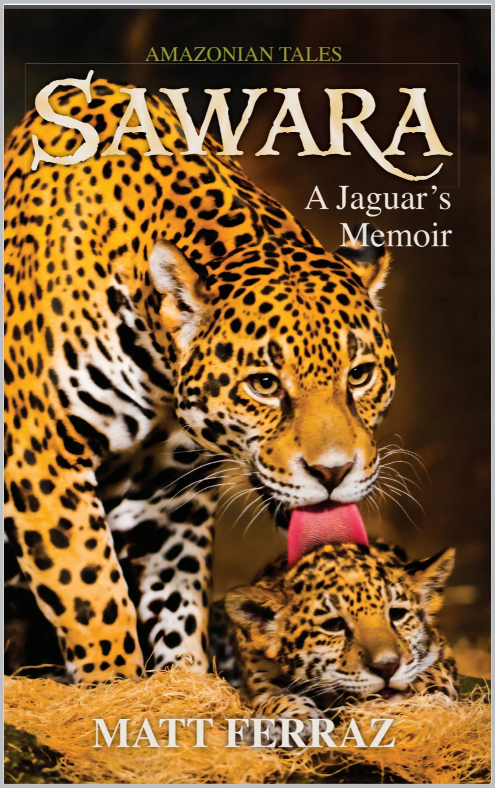 Sawara: A Jaguar's Memoir (Amazonian Tales Book 1) by Matt Ferraz ...