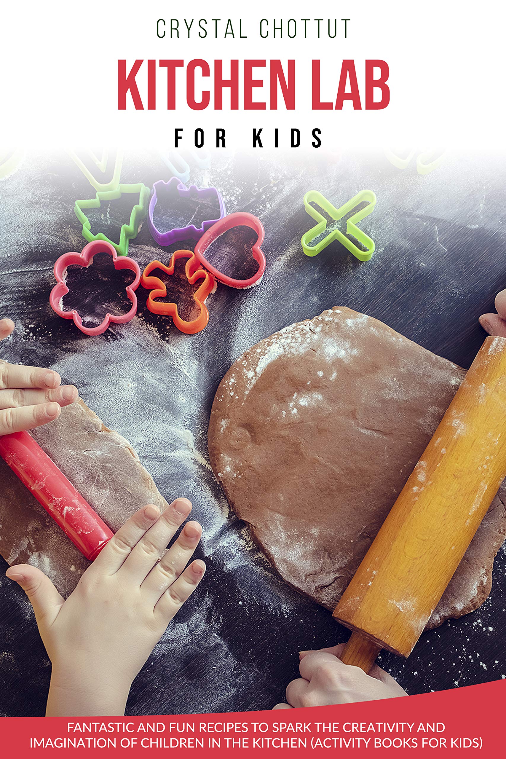 KITCHEN LAB FOR KIDS: Fantastic and fun recipes to spark the creativity ...