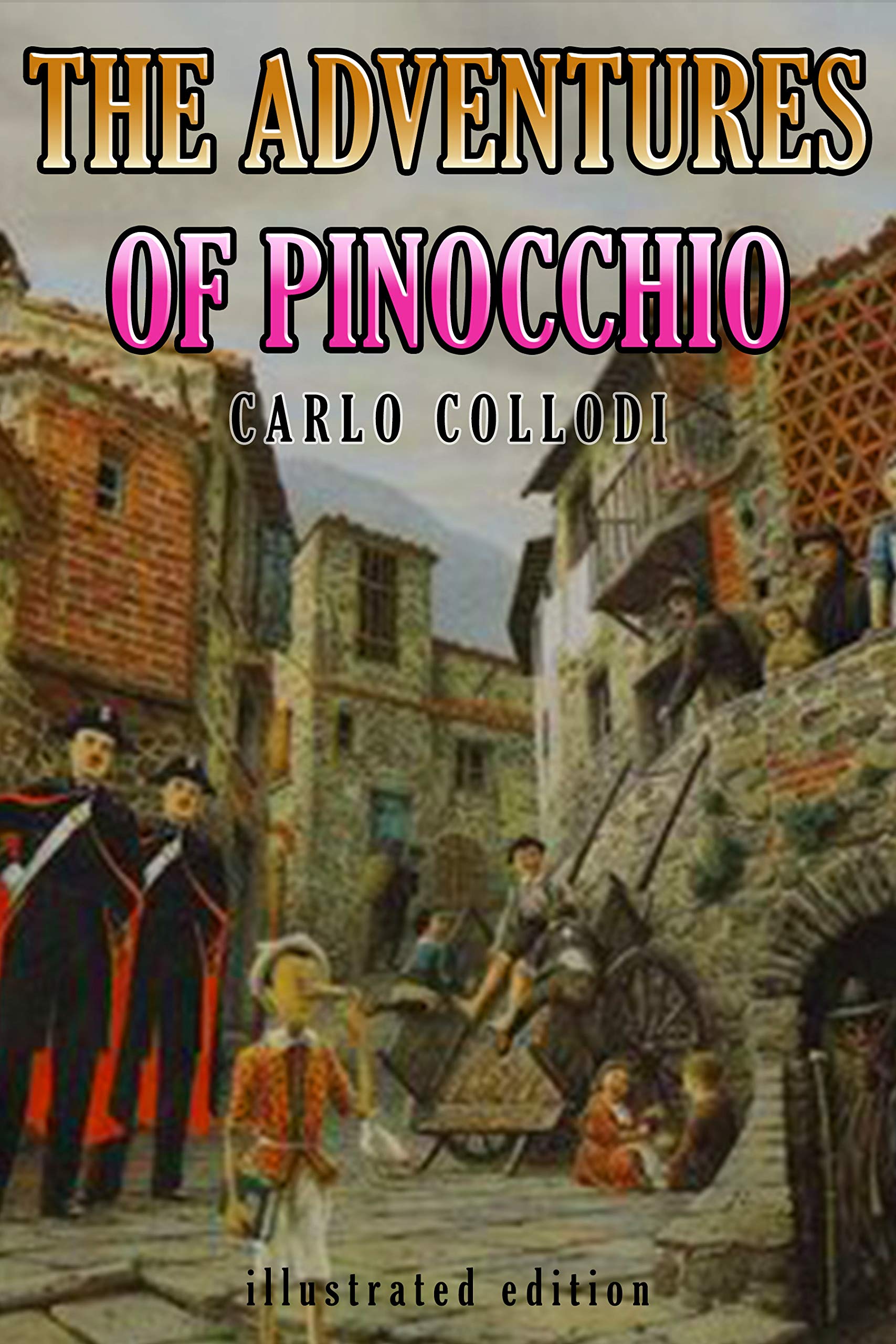 THE ADVENTURES OF PINOCCHIO (illustrated): complete edition with ...