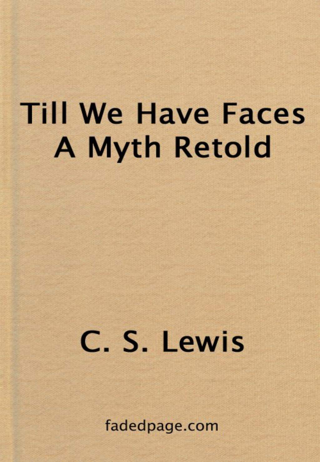 Till we have Faces -- A Myth Retold by C.S. Lewis | Goodreads