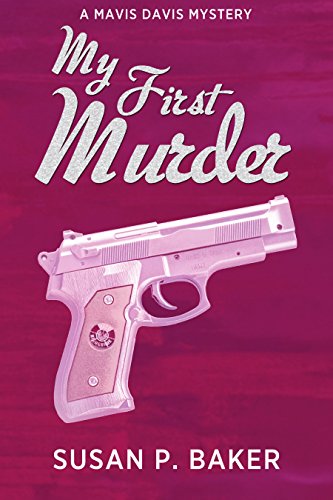My First Murder (Mavis Davis Mysteries #1) by Susan P. Baker | Goodreads