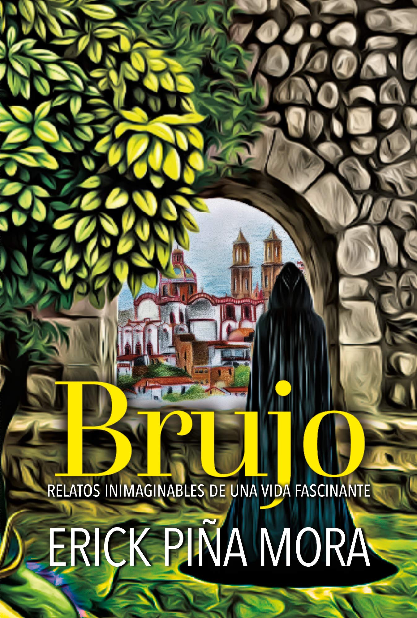 Brujo : Relatos inimaginables de una vida fascinante by Erick Piña Mora ...
