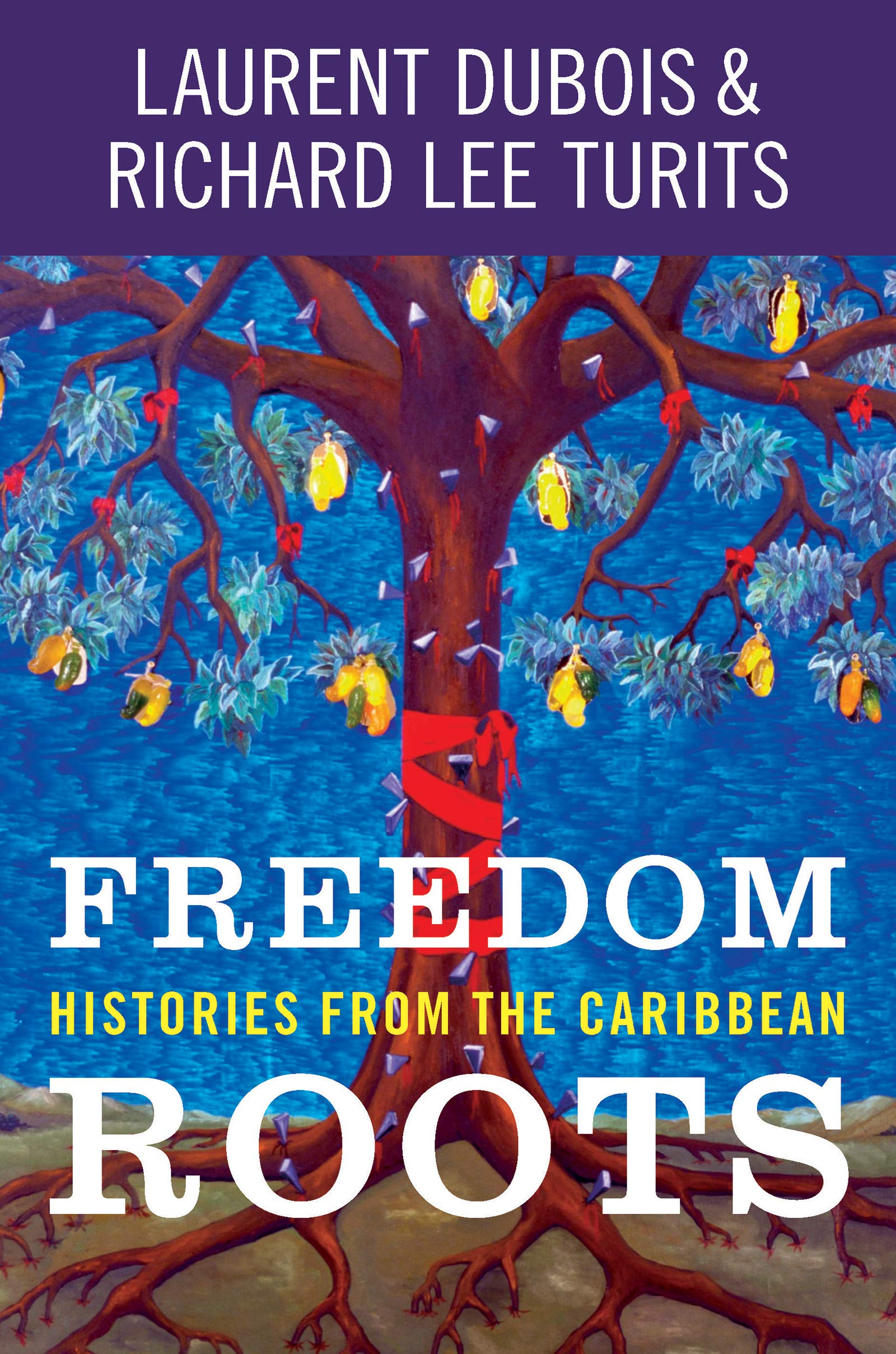 Freedom Roots: Histories from the Caribbean by Laurent Dubois | Goodreads