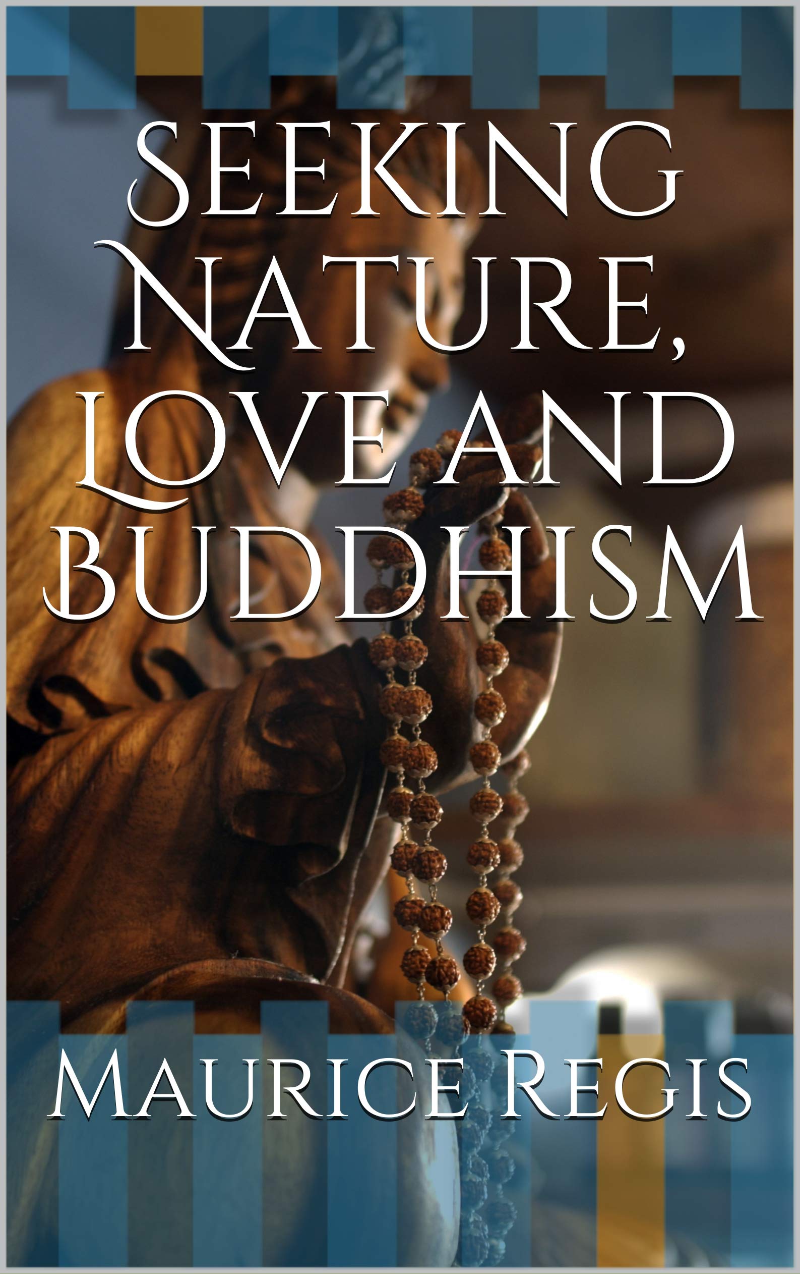 Seeking Nature, Love and Buddhism by Maurice Regis | Goodreads