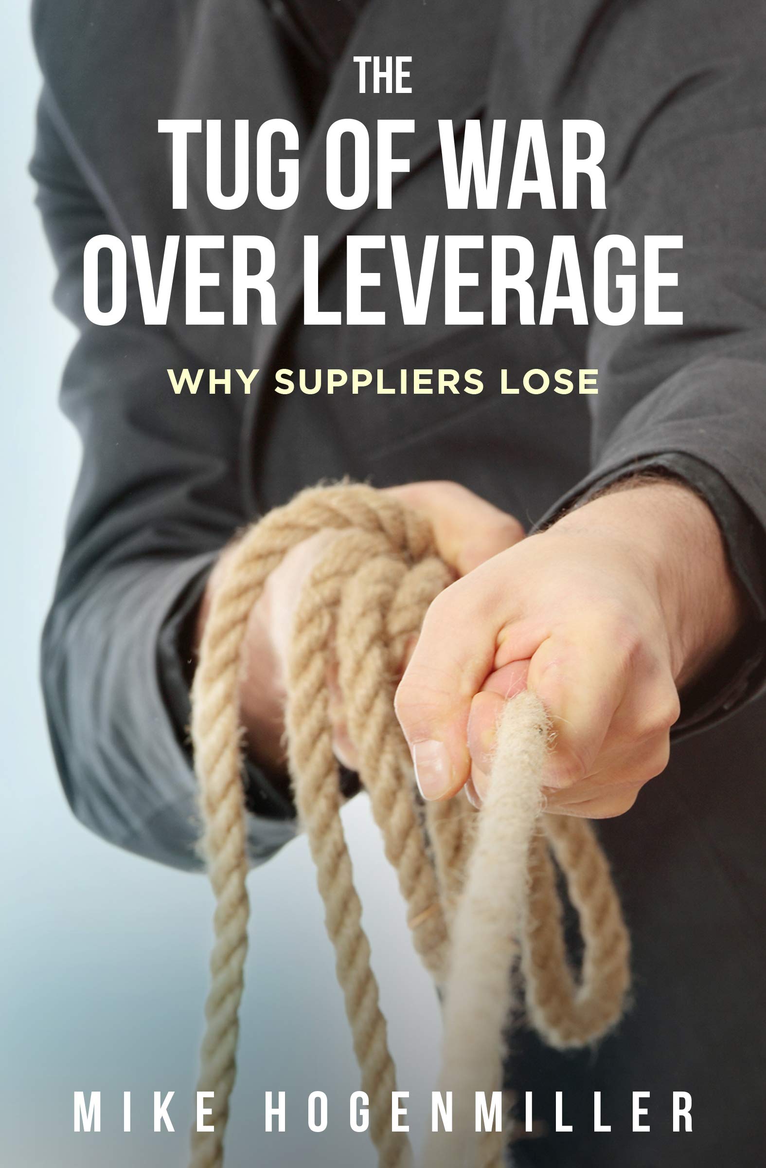 "The Tug of War Over Leverage: Why Suppliers Lose" by Mike Hogenmiller ...