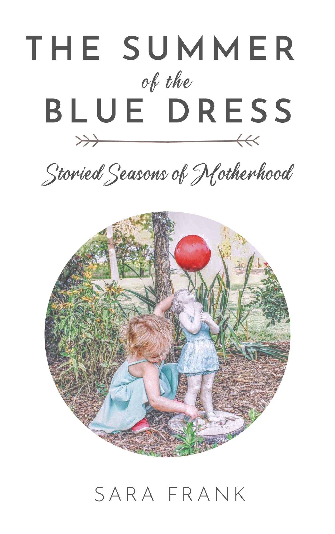 The Summer of the Blue Dress: Storied Seasons of Motherhood by Sara ...
