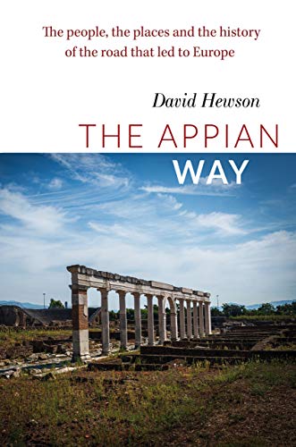 The Appian Way: The people, the places and the history of the road that led to Europe by David ...