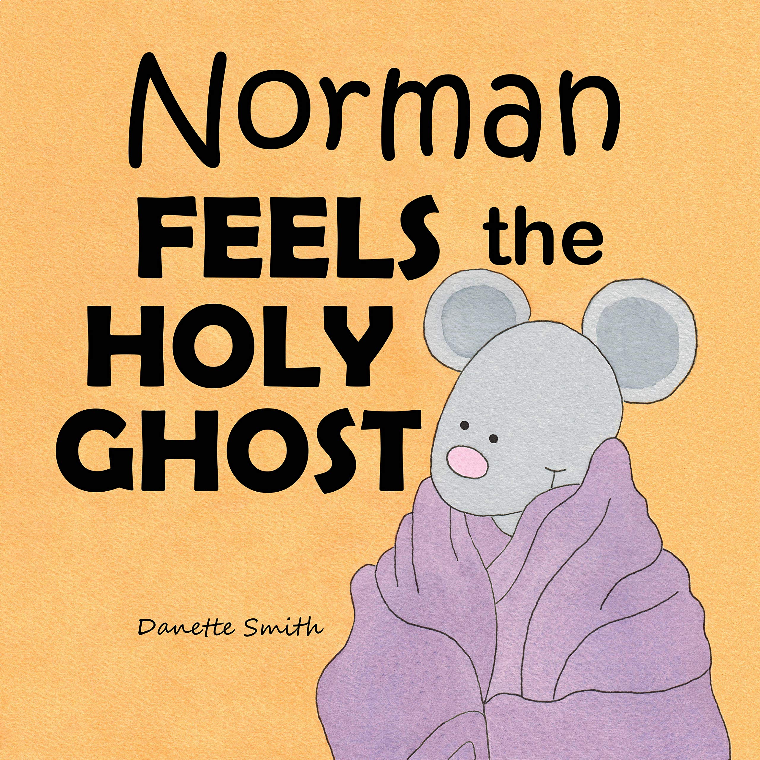 Norman Feels the Holy Ghost by Danette Smith | Goodreads