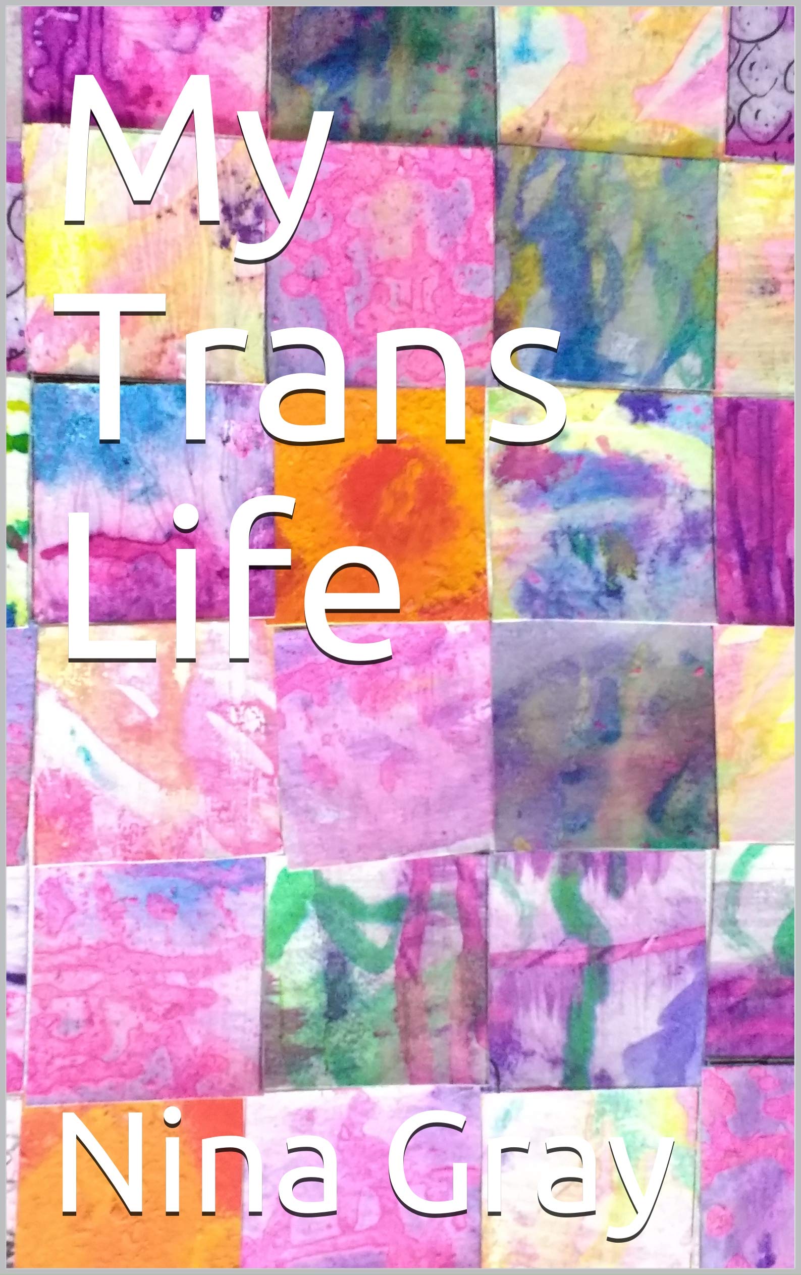 My Trans Life by Nina Gray | Goodreads