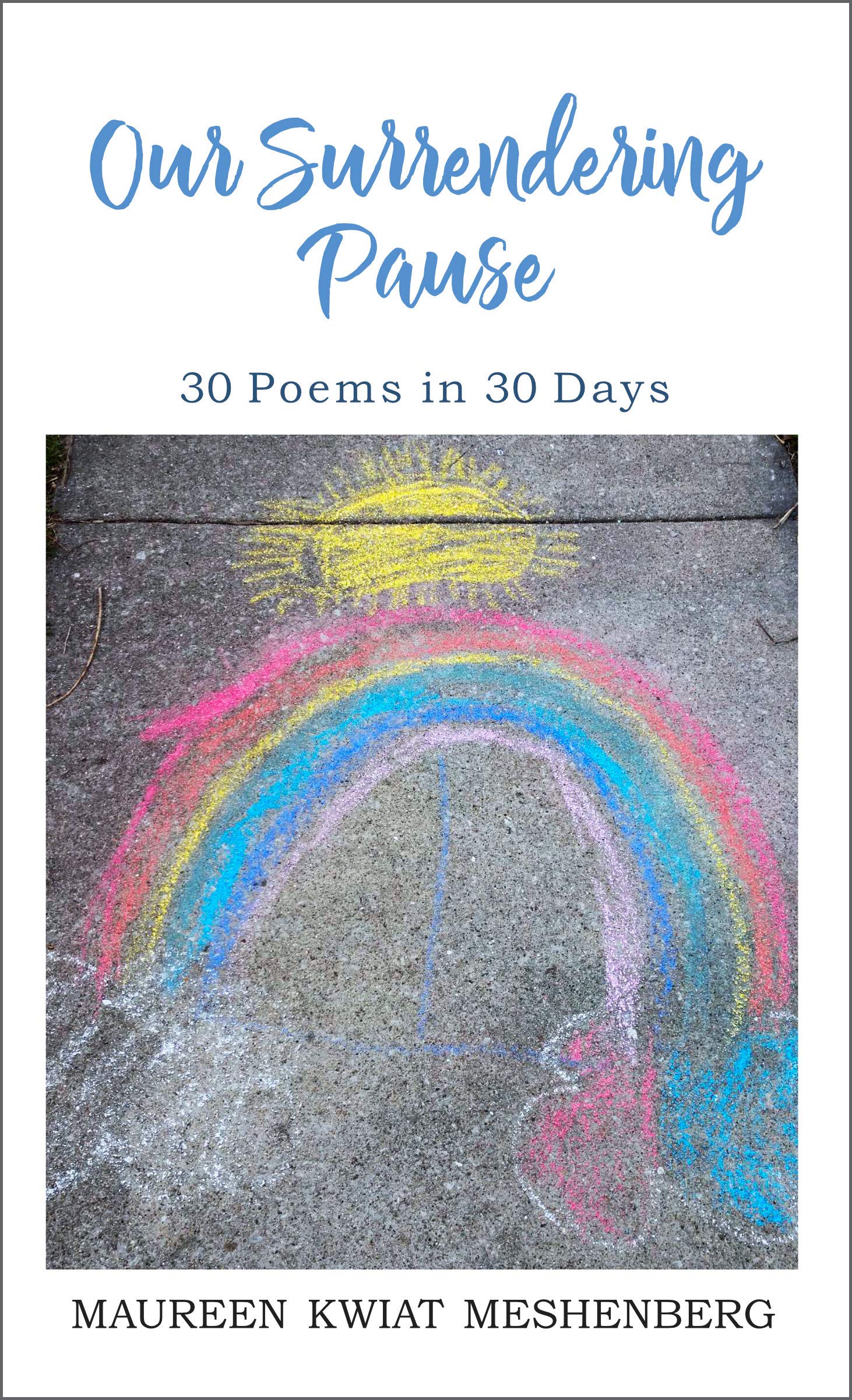 Our Surrendering Pause: 30 Poems in 30 Days by Maureen Kwiat Meshenberg ...