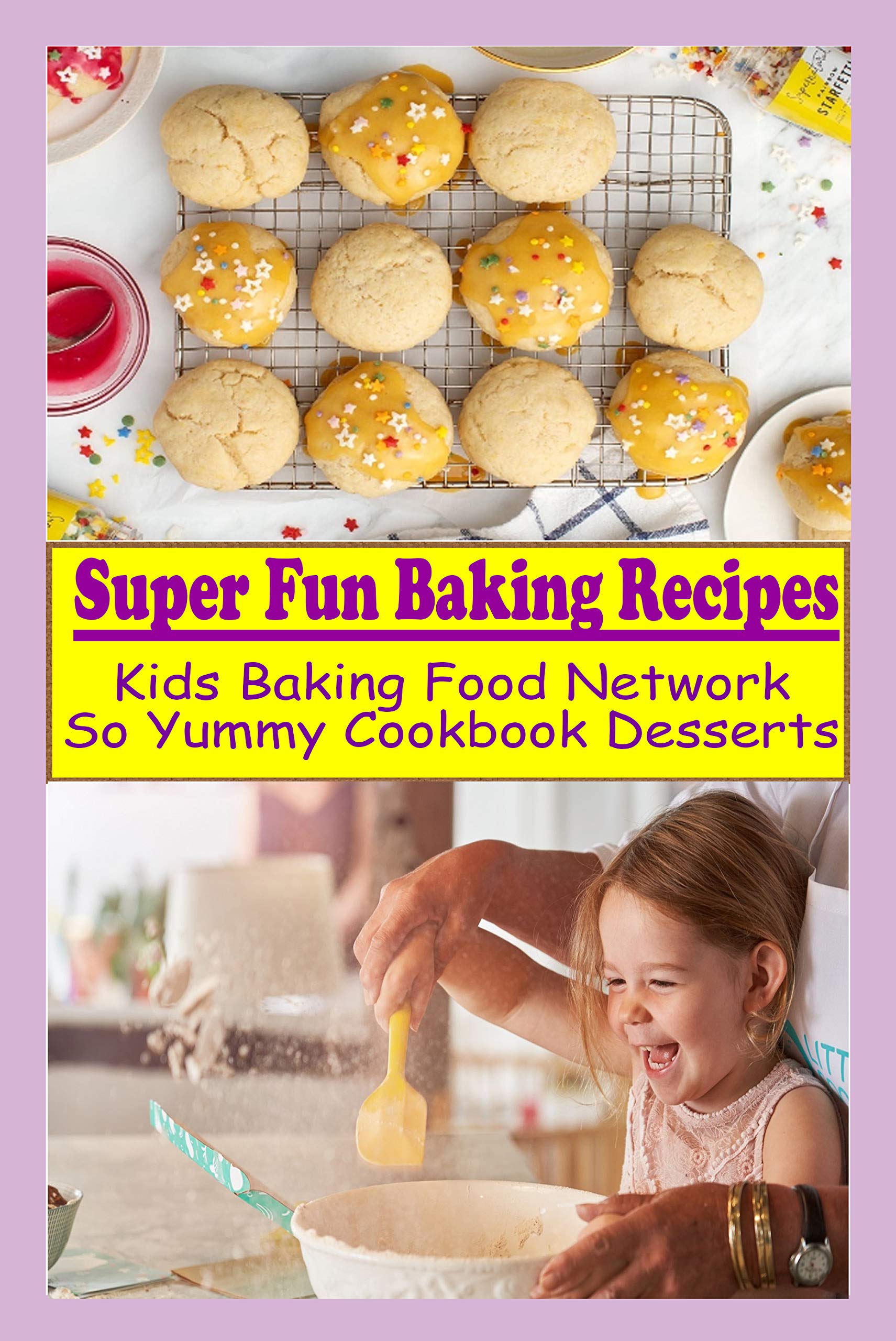 Super Fun Baking Recipes: Kids Baking Food Network - So Yummy Cookbook ...
