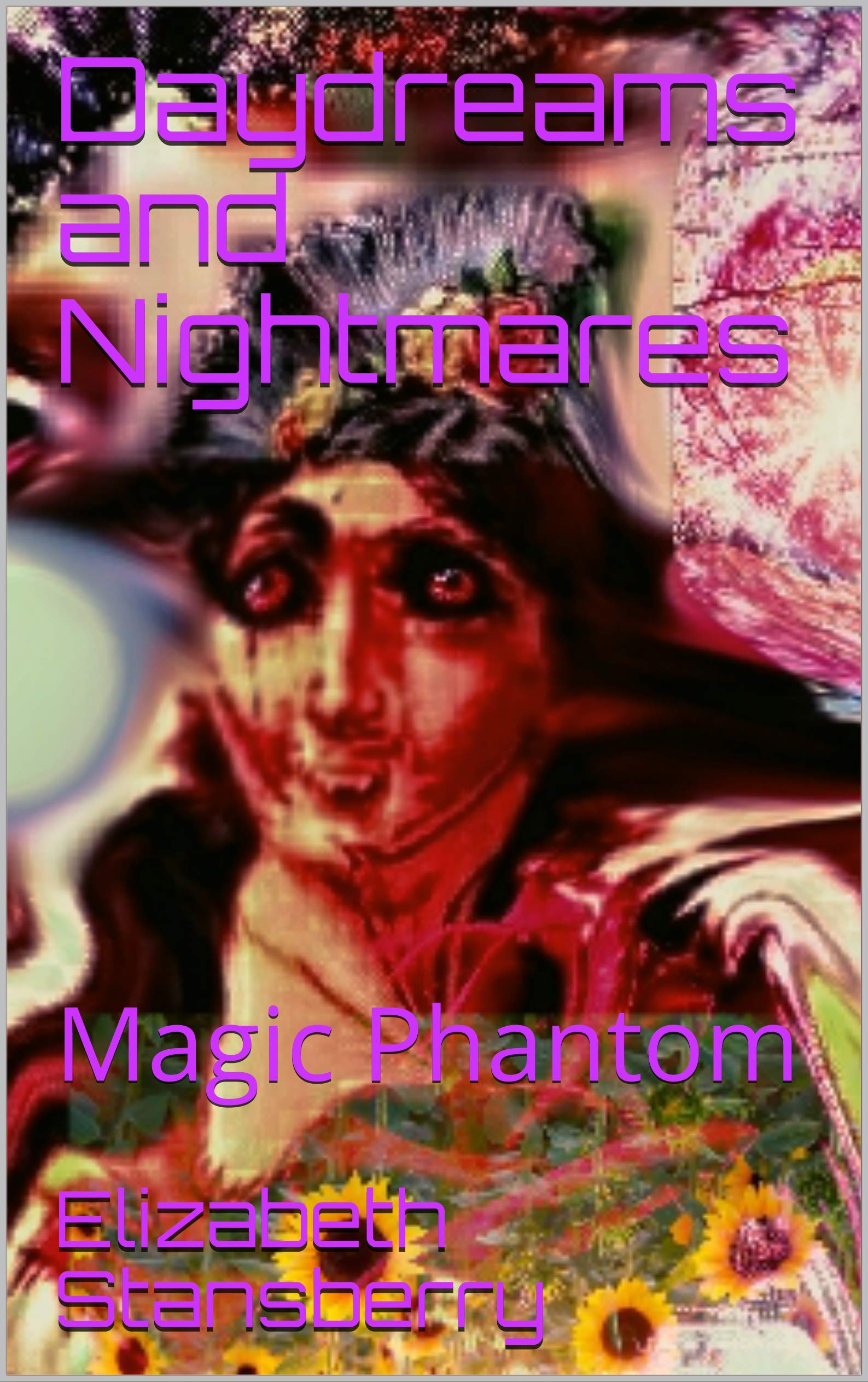 Daydreams and Nightmares: Magic Phantom by Elizabeth Stansberry | Goodreads
