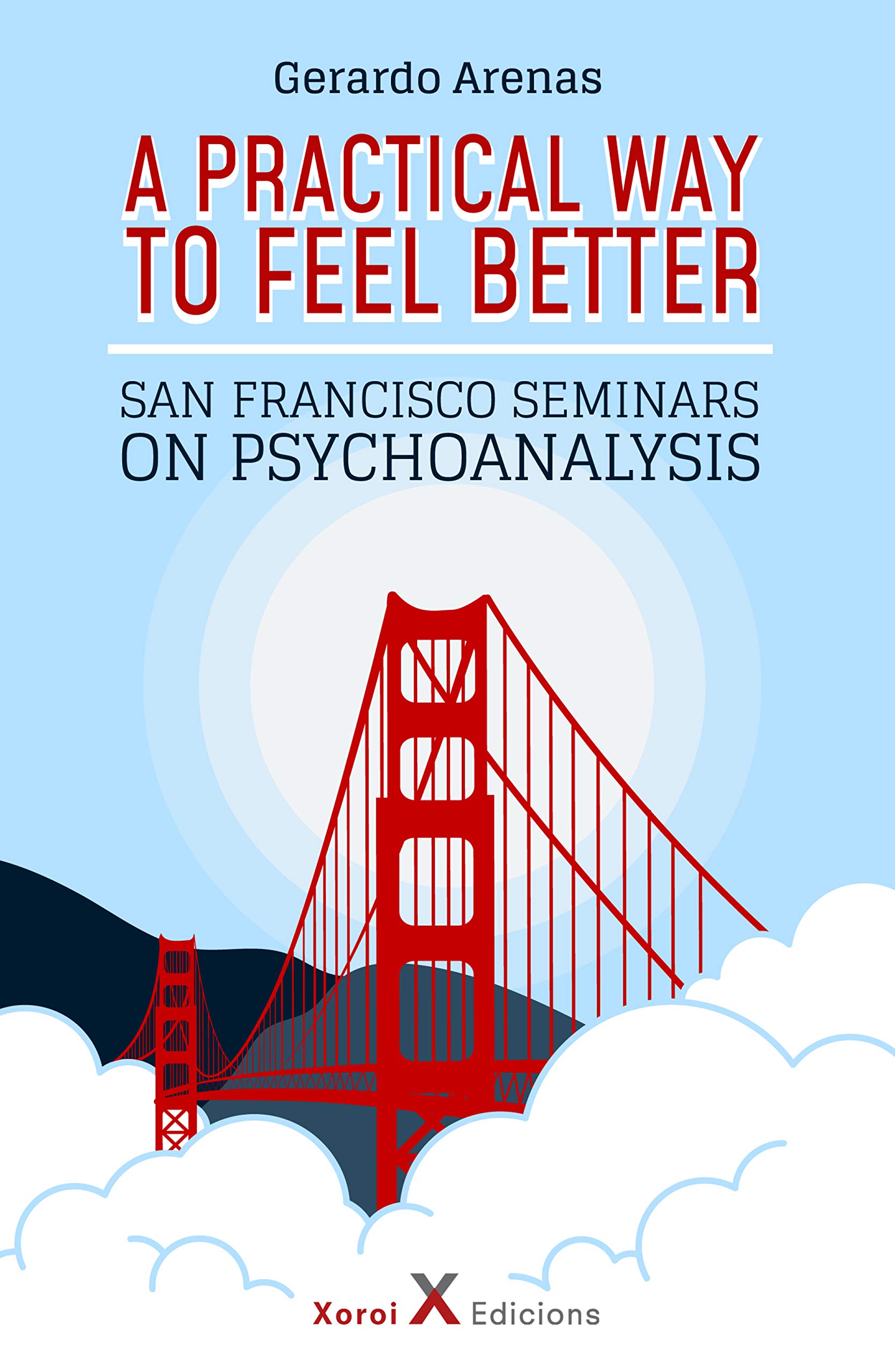 A Practical Way to Feel Better: San Francisco Seminars on ...