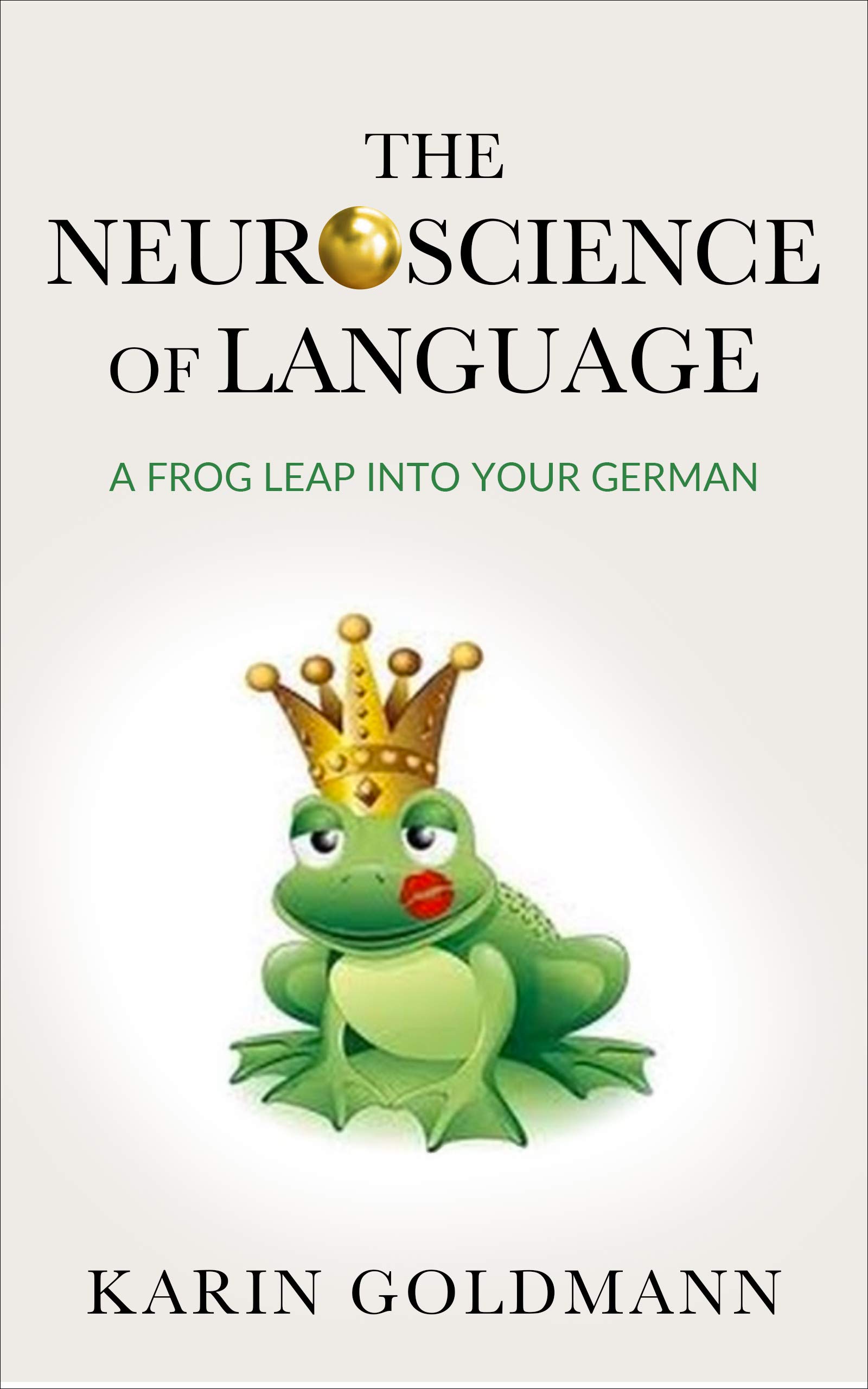 THE NEUROSCIENCE OF LANGUAGE : A Frog Leap into Your German by Karin ...