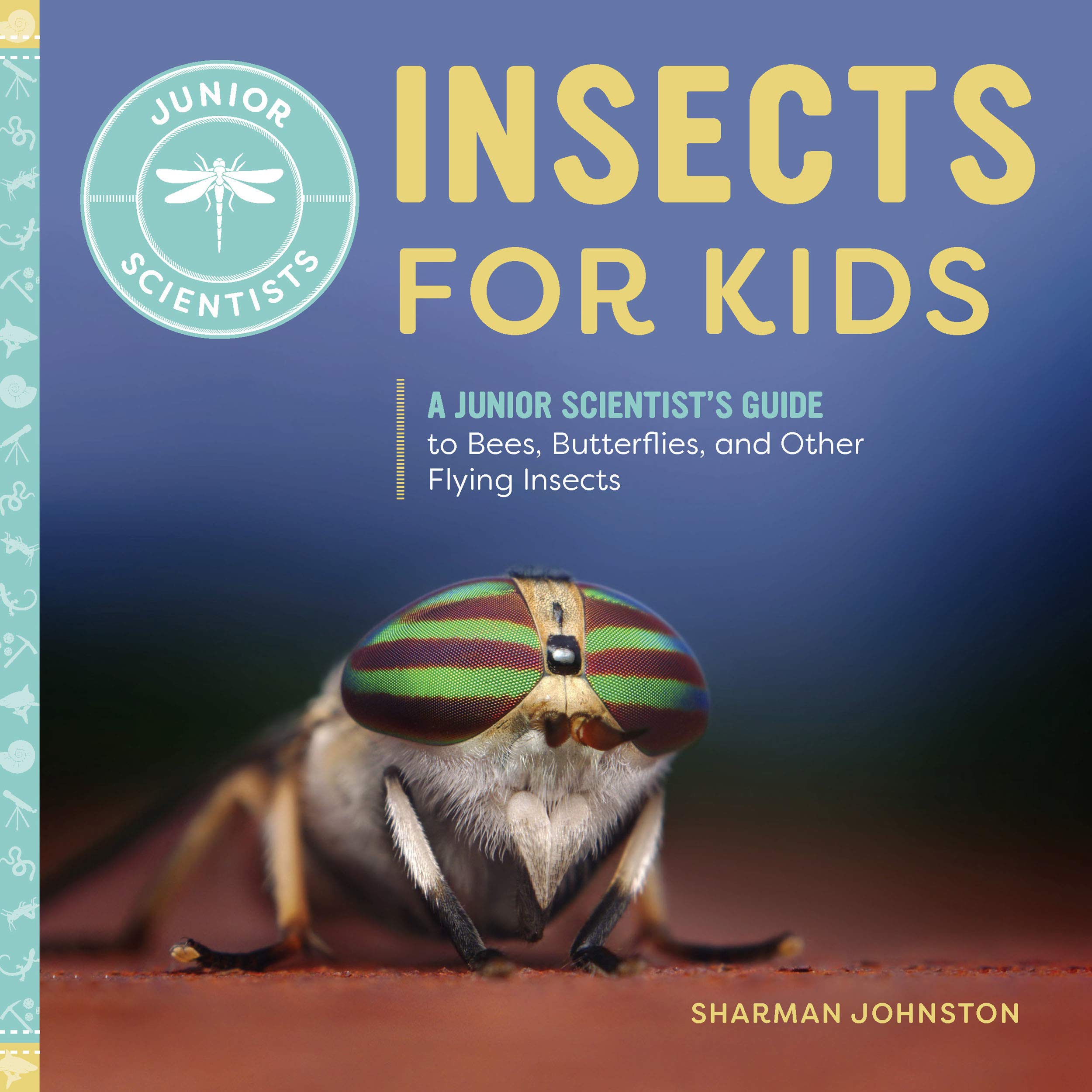 Insects for Kids: A Junior Scientist's Guide to Bees, Butterflies, and ...