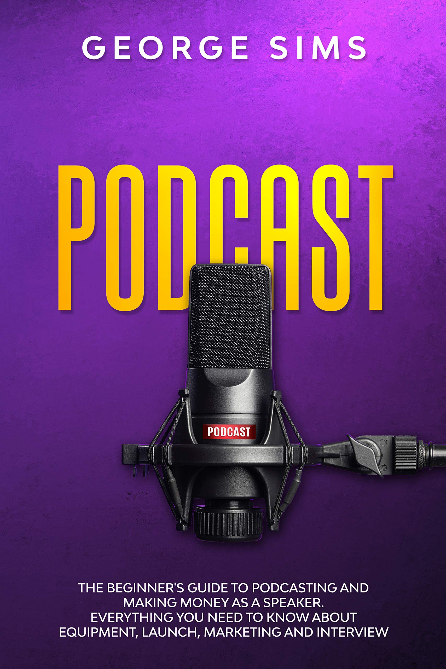 Podcast: The Beginner's Guide to Podcasting and Making Money as a Speaker. Everything you Need ...