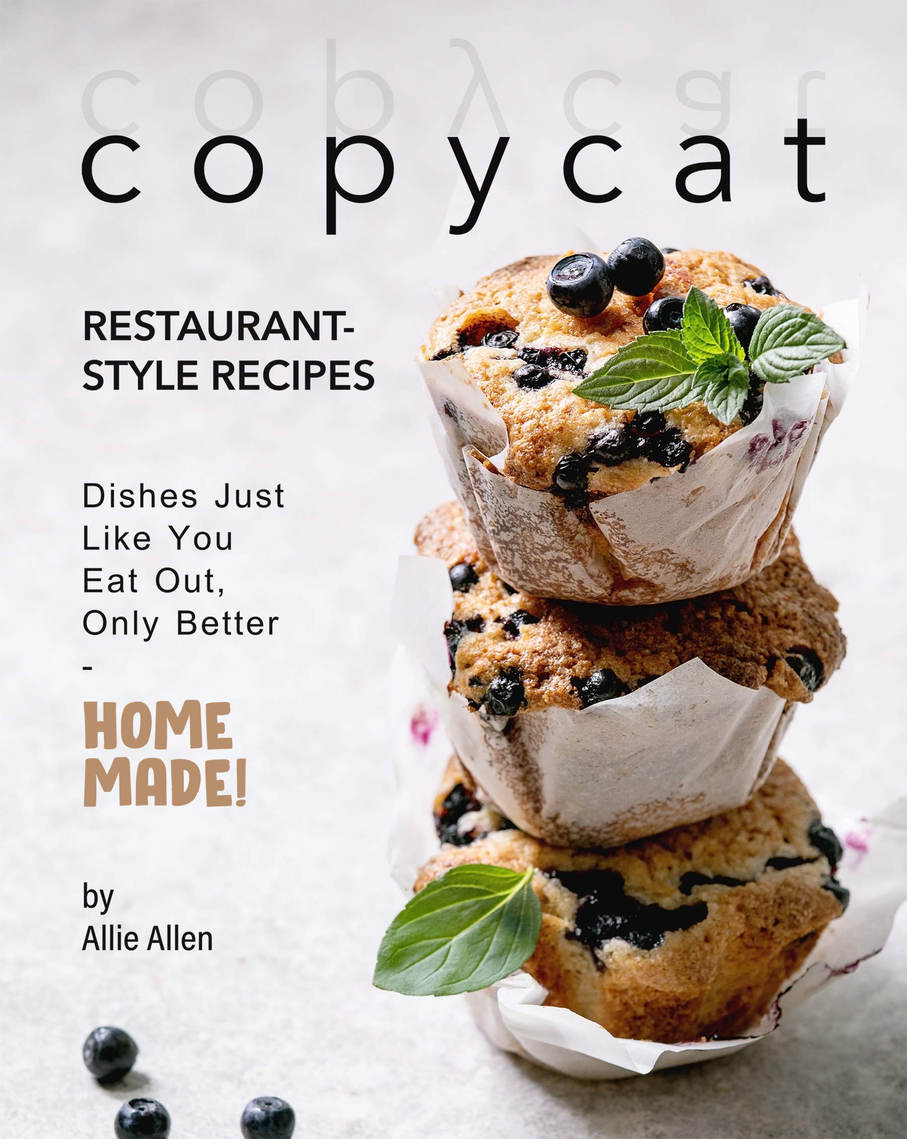 Copycat Restaurant-Style Recipes: Dishes Just Like You Eat Out, Only ...