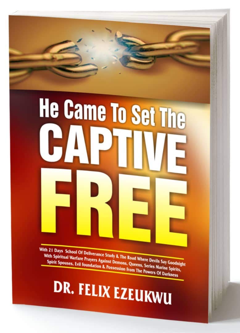 HE CAME TO SET THE CAPTIVE FREE: With 21 Days School Of Deliverance ...