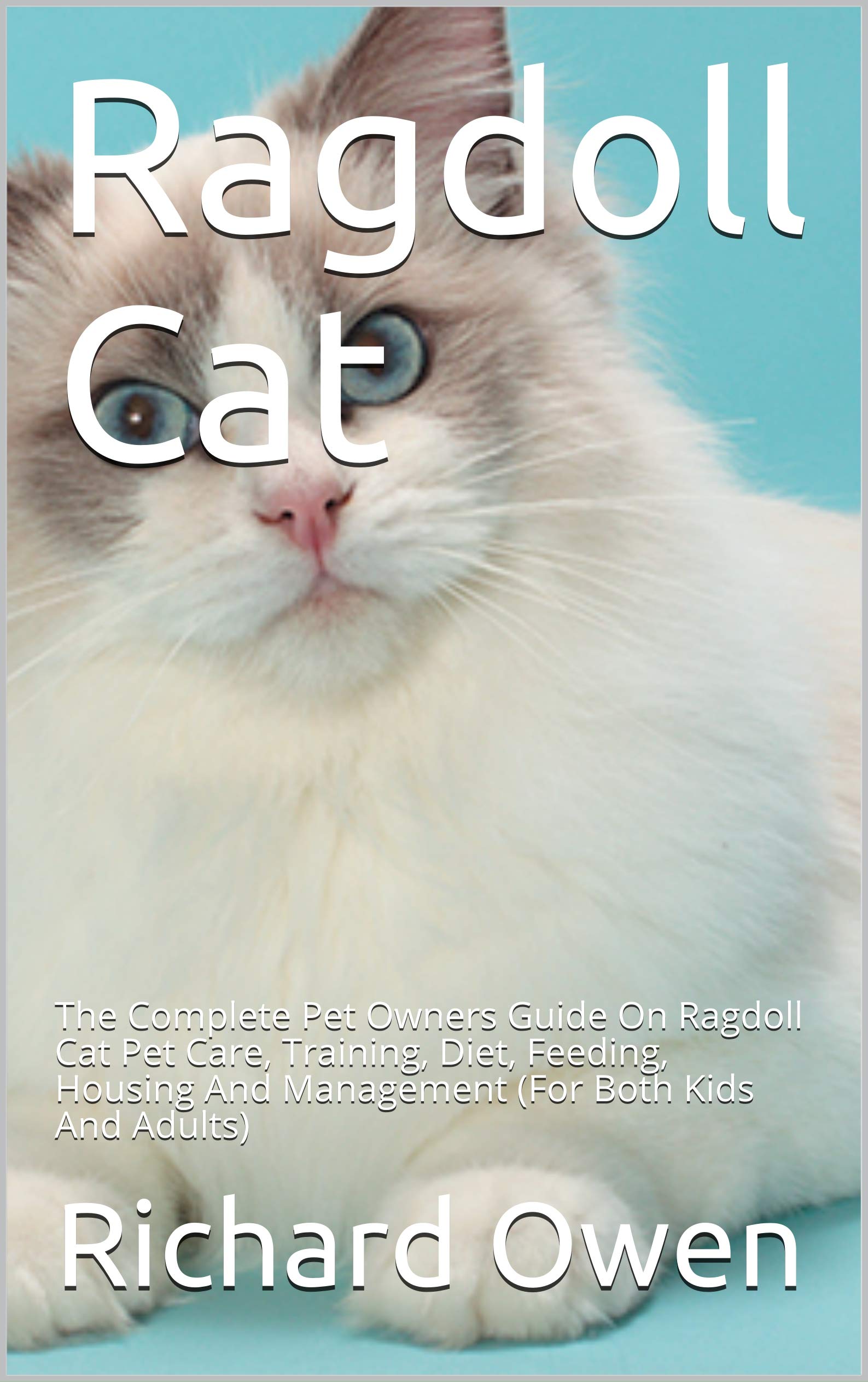 Ragdoll Cat: The Complete Pet Owners Guide On Ragdoll Cat Pet Care ...