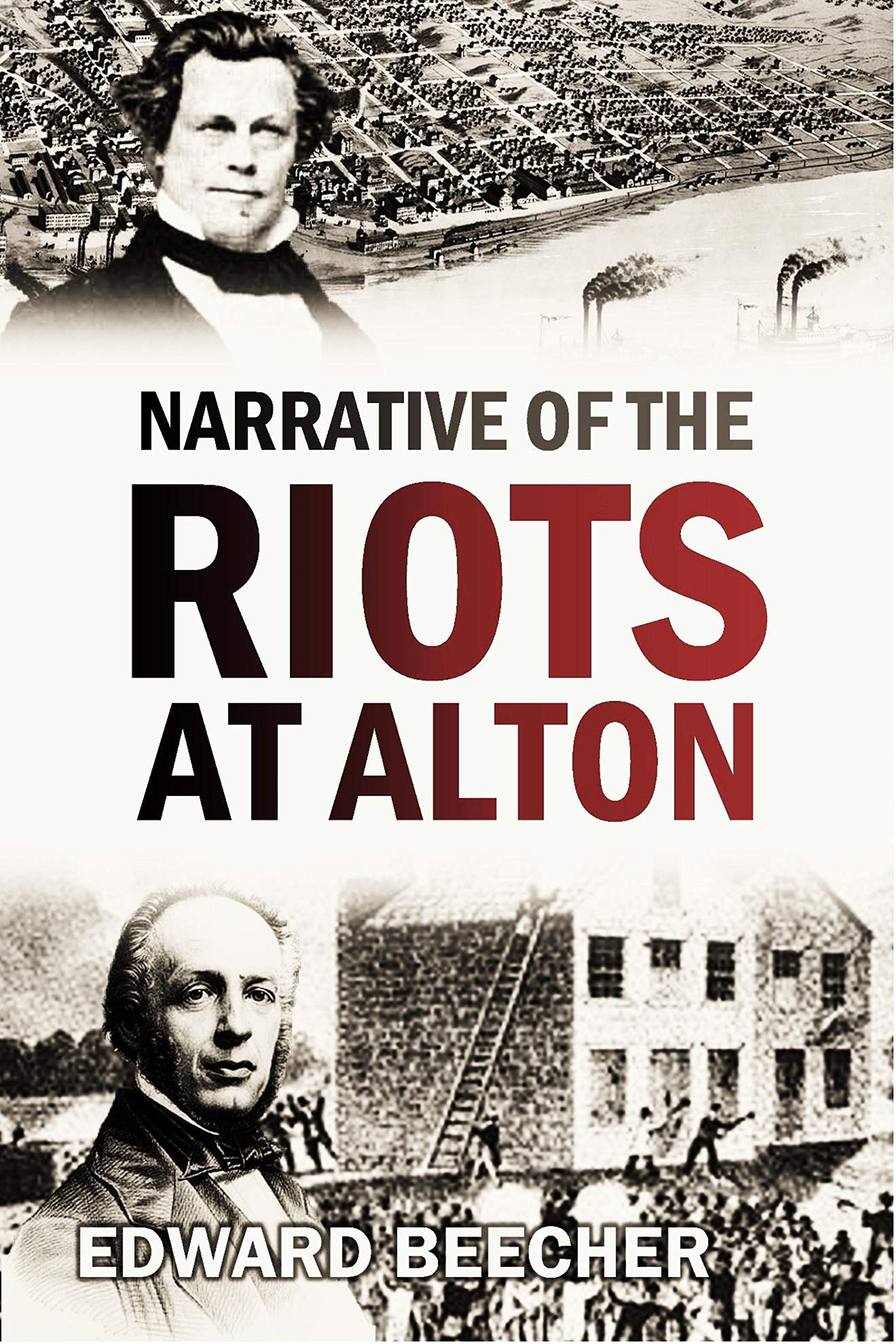 Narrative of the Riots at Alton (1838) by Edward Beecher | Goodreads