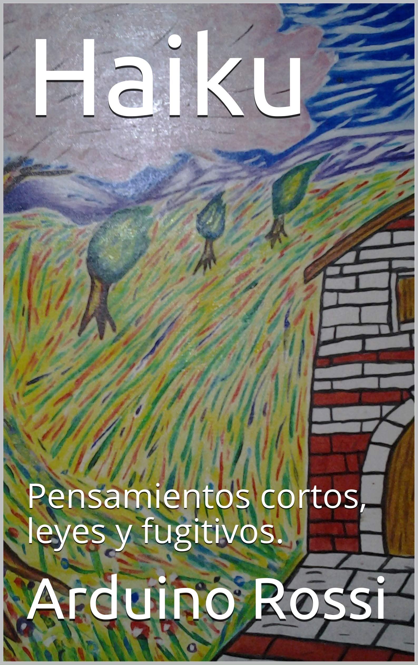 Haiku: Pensamientos cortos, leyes y fugitivos. by Arduino Rossi | Goodreads