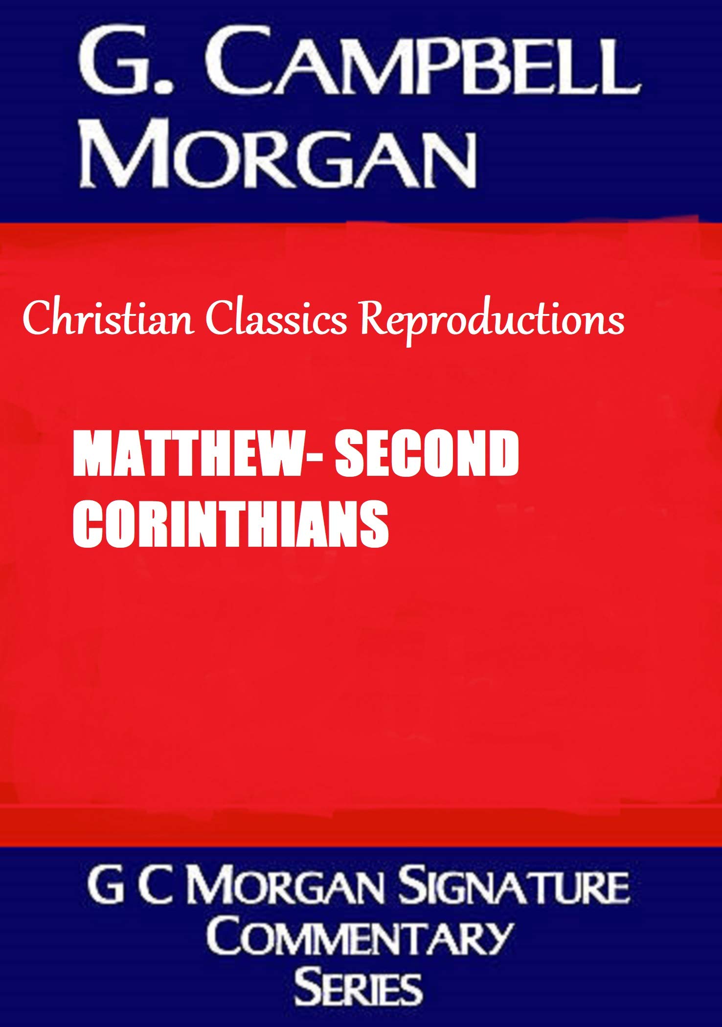 G. Campbell Morgan Signature Commentary Series: Matthew-Second Corinthians by G. Campbell Morgan ...