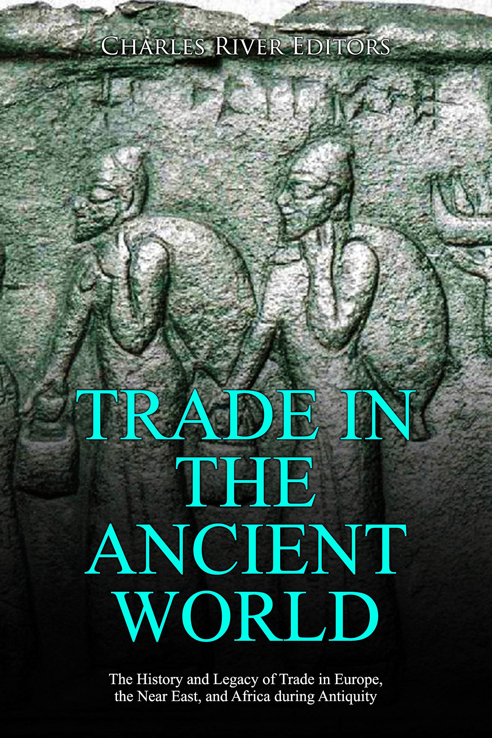 Trade in the Ancient World: The History and Legacy of Trade in Europe ...