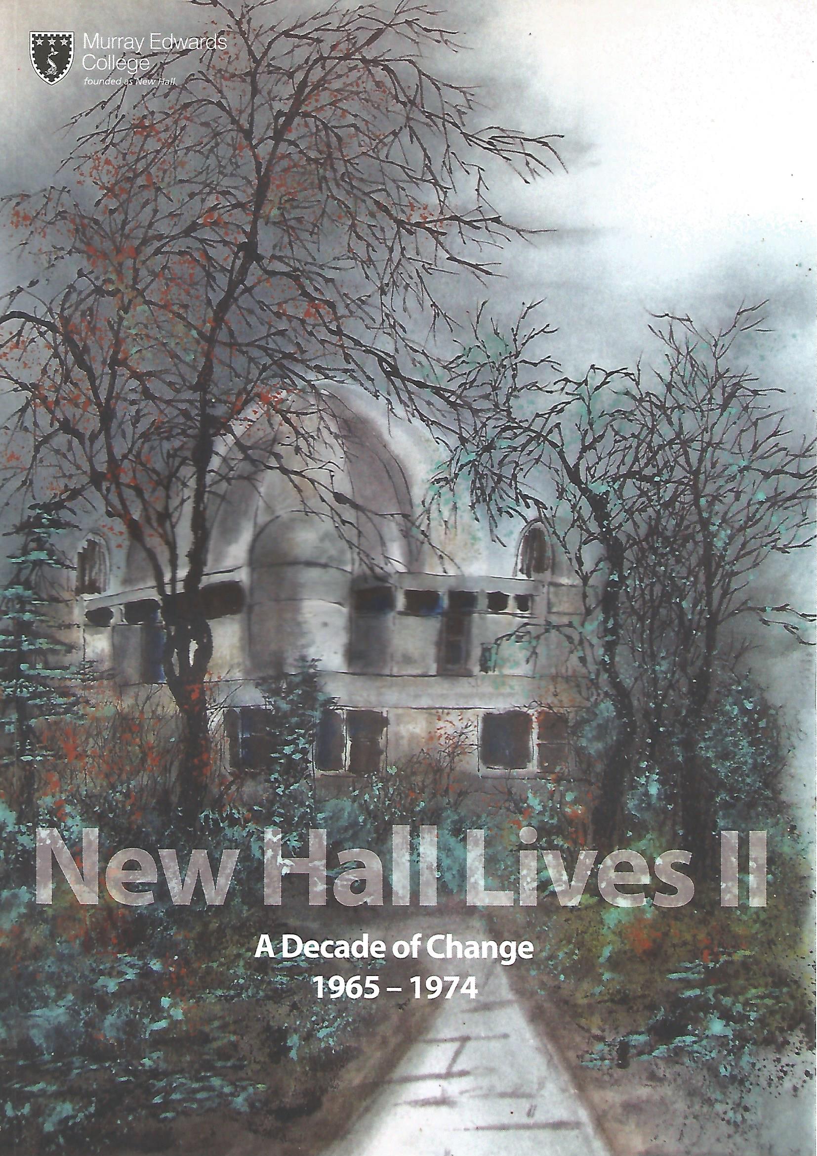New Hall Lives II: a decade of change 1965 - 1974 by Tessa Kilvington ...