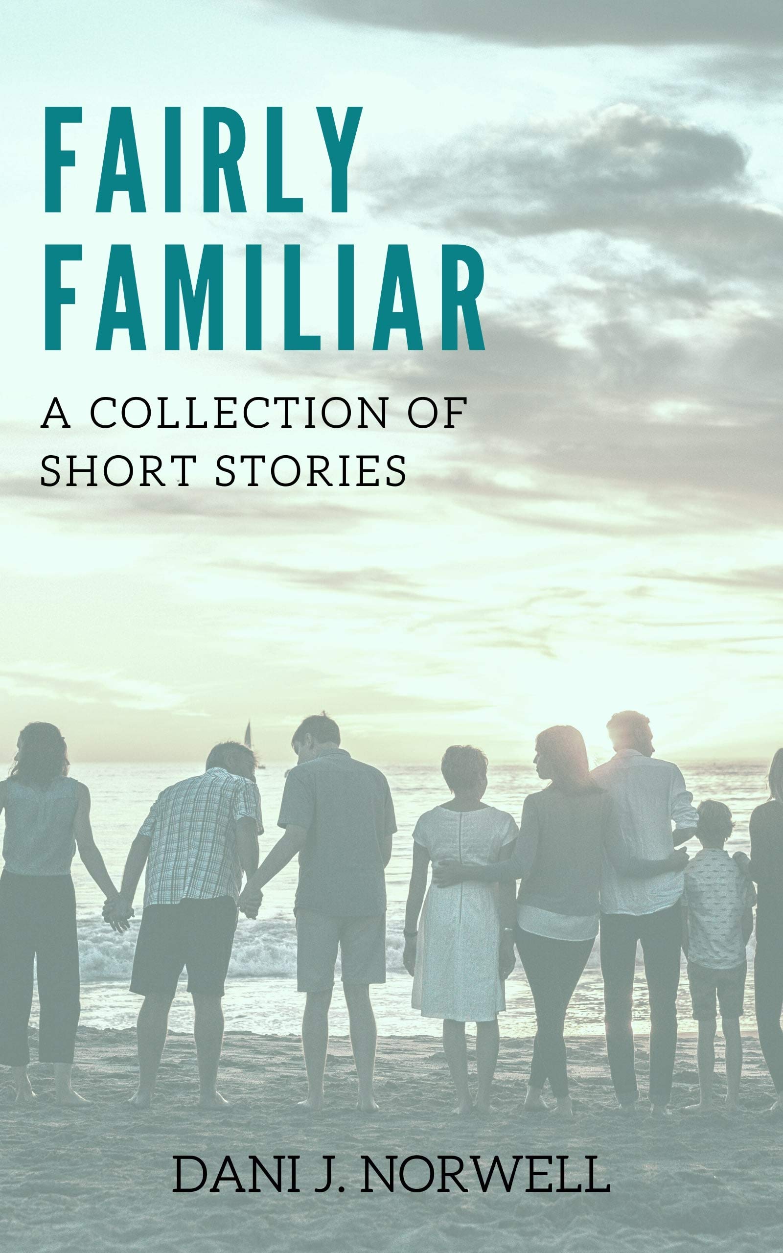 Fairly Familiar: A Collection of Short Stories by Dani J. Norwell ...