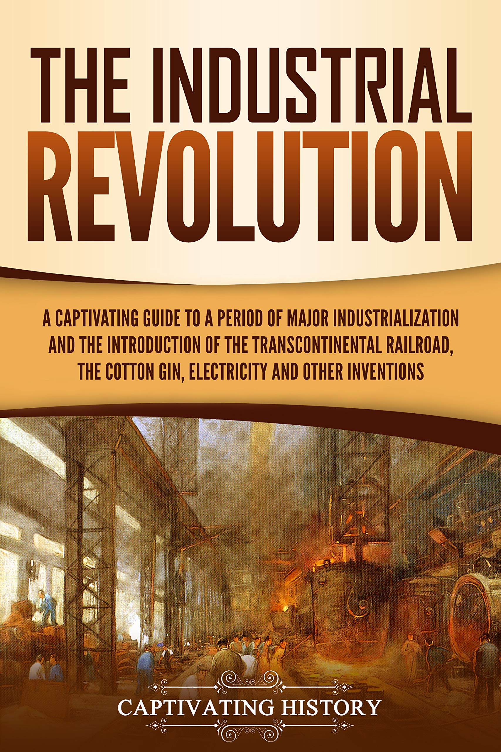 The Industrial Revolution: A Captivating Guide to a Period of Major ...