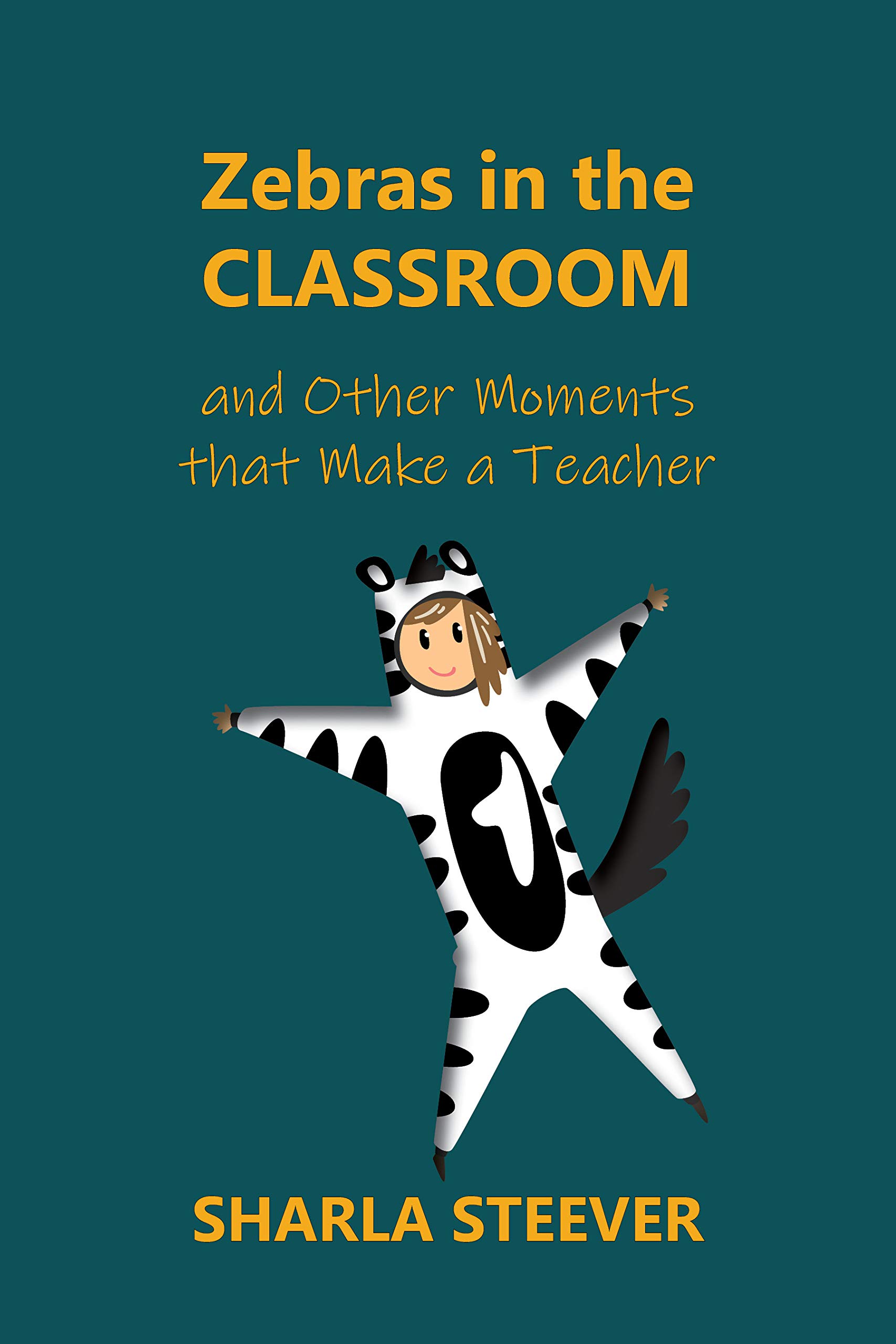 Zebras in the Classroom: and Other Moments that Make a Teacher by ...